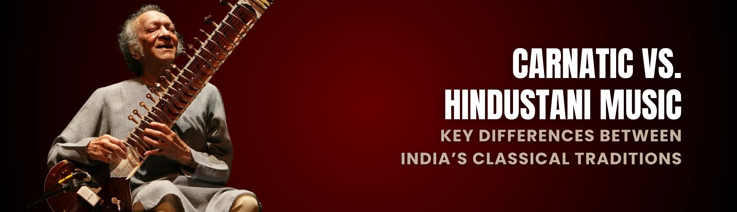 Carnatic vs. Hindustani Music: Key Differences Between India’s Classical Traditions