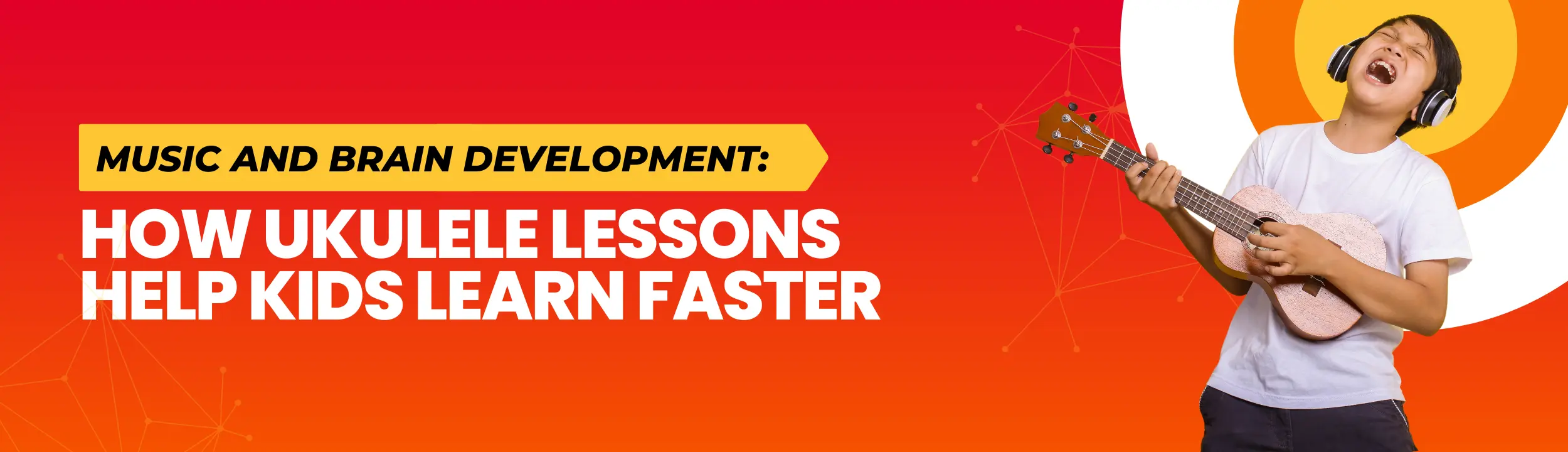 Music and Brain Development: How Ukulele Lessons Help Kids Learn Faster